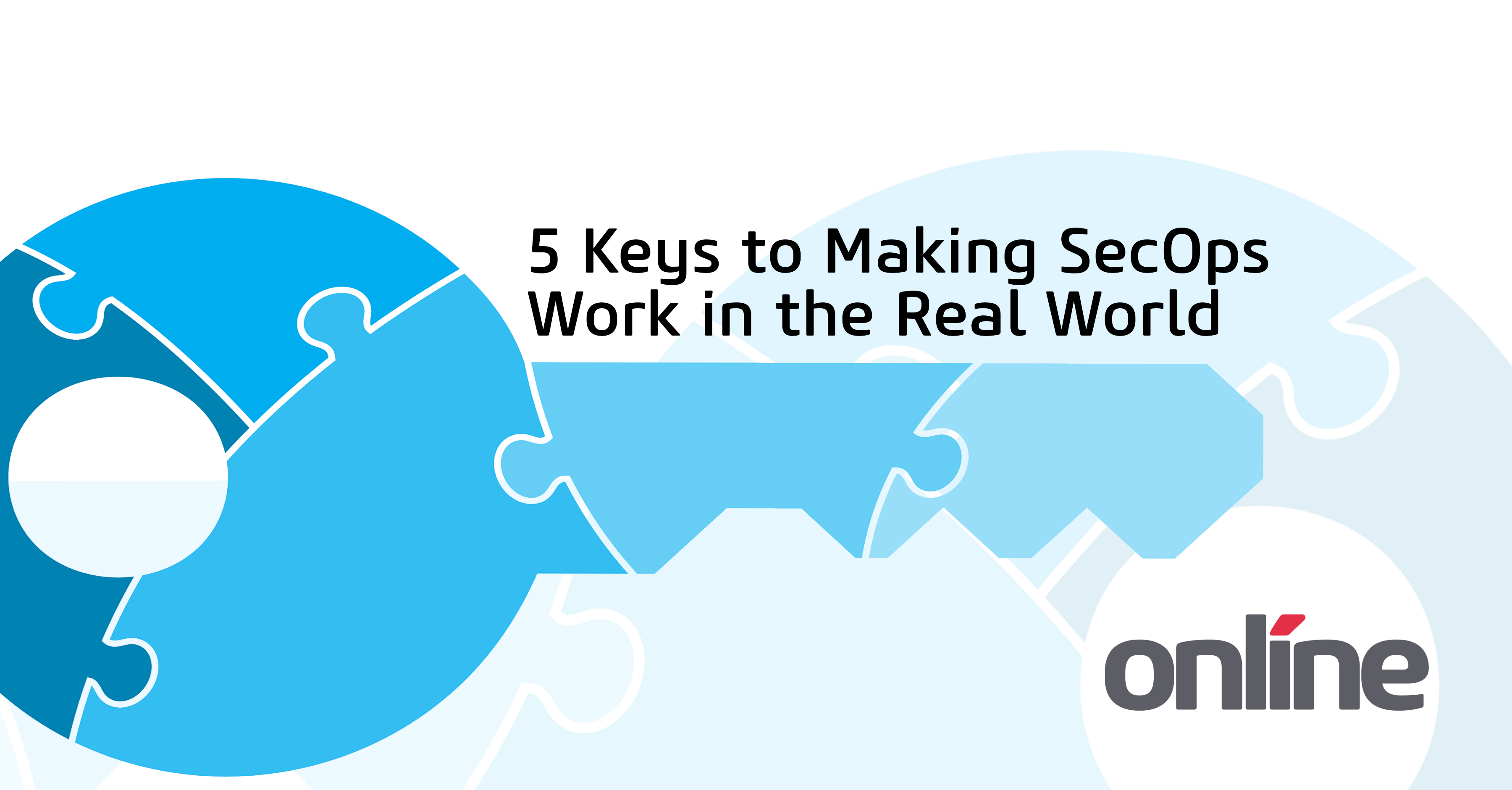 5 Keys to Making SecOps Work in the Real World