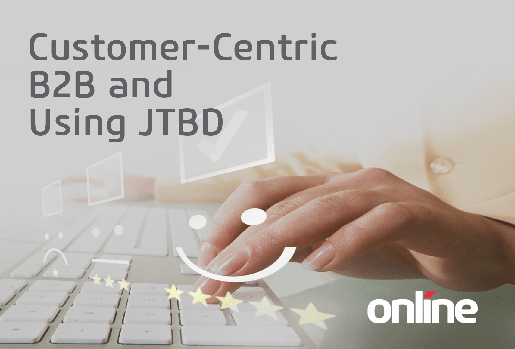 Customer-Centric B2B and Using JTBD